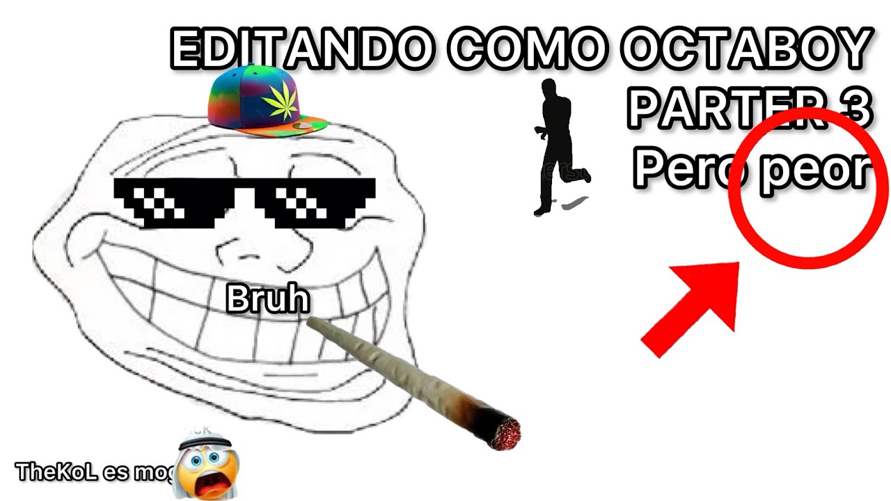 Editando Como Octaboy Parte 3 Pero Peor Youtube