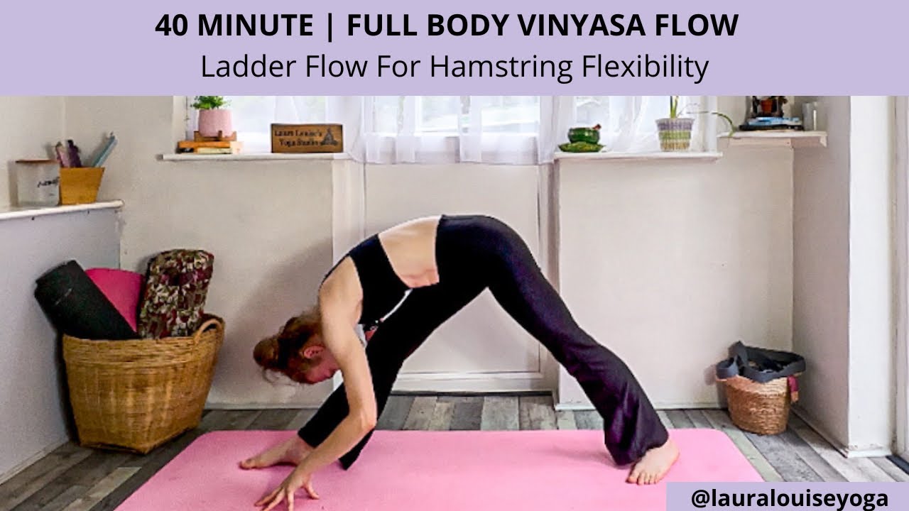 40 Minute Full Body Vinyasa Flow Ladder Style Yoga For Hamstring