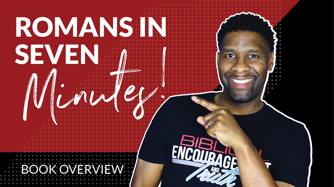 An Overview Of The Book Of Romans In 7 Minutes Romans 7 7 Bible Portal