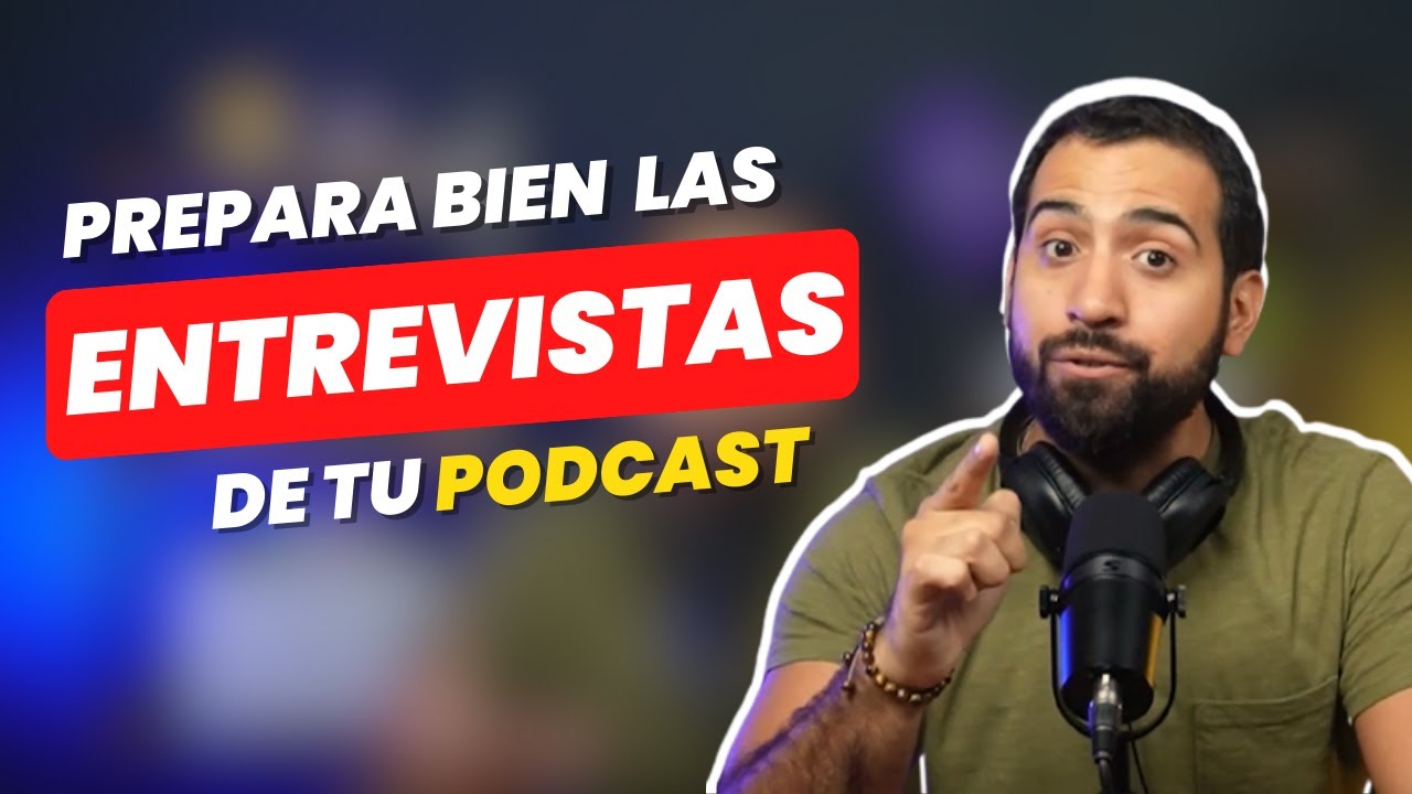 Cómo Hacer Buenas Entrevistas En Tu Podcast Youtube