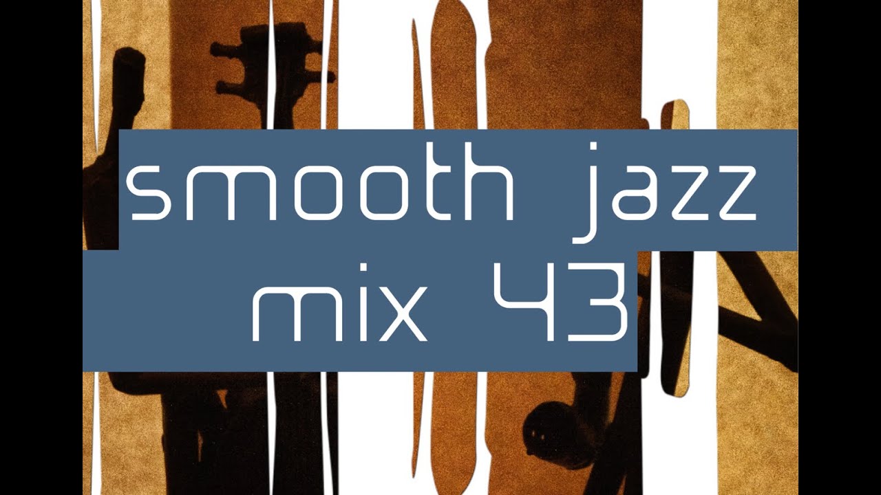 Smooth Jazz Mix 43 Youtube