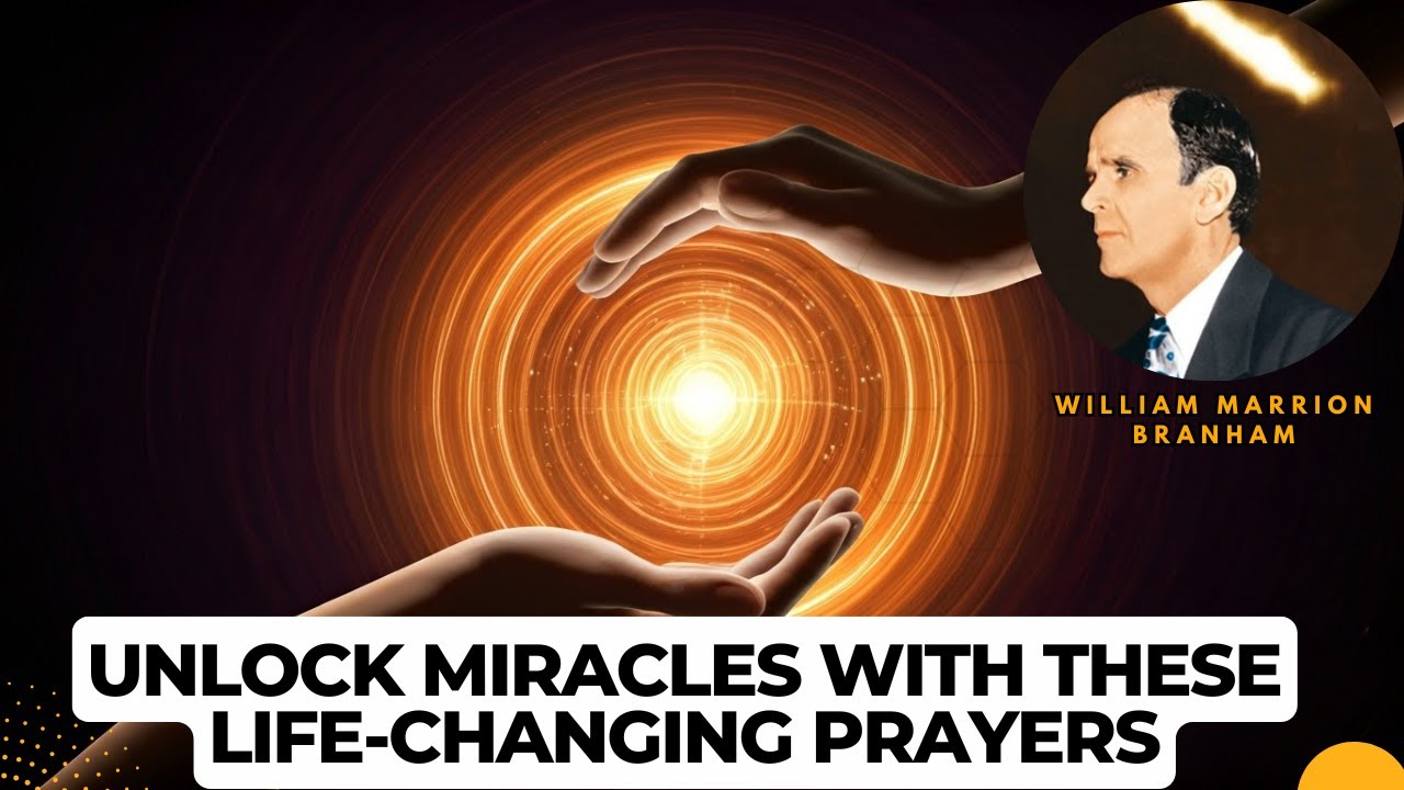 Unlock Miracles With These Life Changing Prayers William Branham