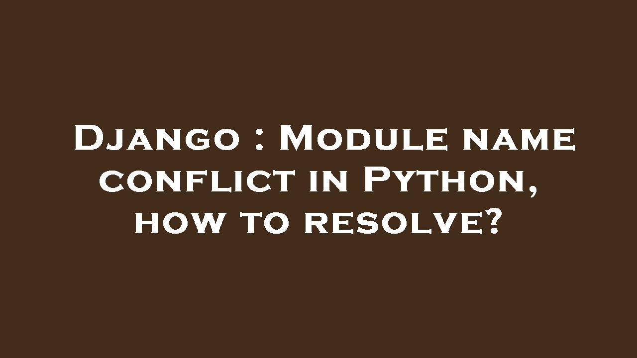 Django Module Name Conflict In Python How To Resolve Youtube