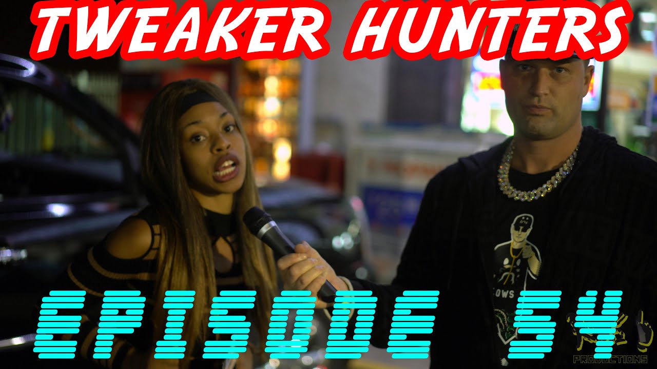 Tweaker Hunters Episode 54 Youtube