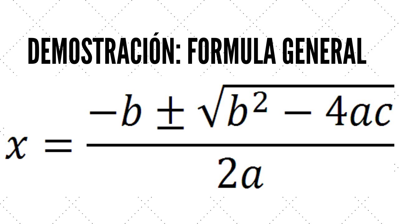 Demostración Formula General Para Resolver Ecuaciones Cuadraticas
