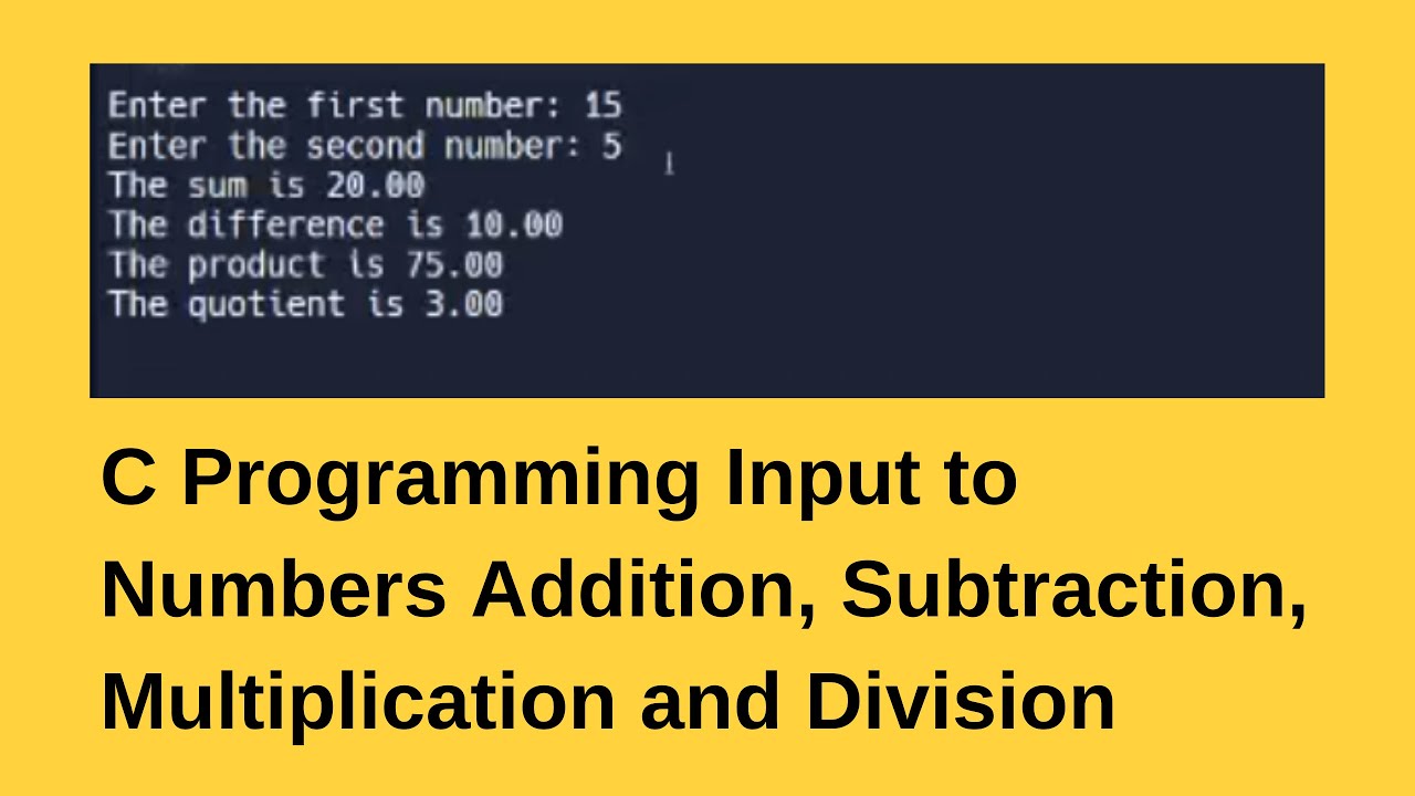 C Programming Input To Numbers Addition Subtraction Multiplication