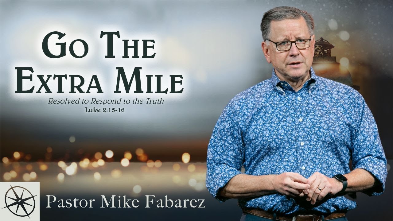 Go The Extra Mile Luke 2 15 16 Christmas 2022 Pastor Mike Fabarez