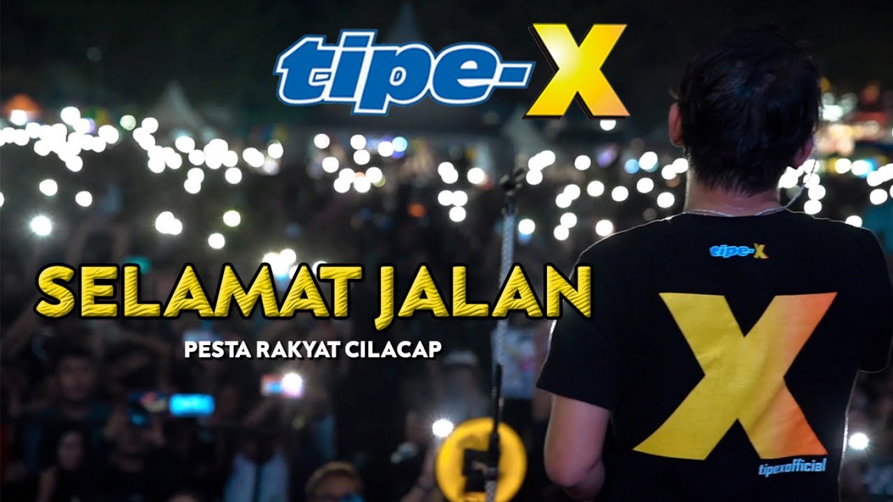 Tipe X Selamat Jalan Live In Pesta Rakyat Cilacap Youtube Music