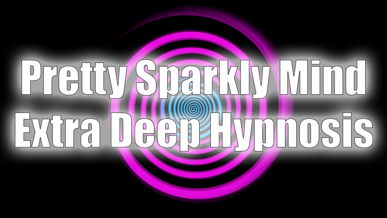 Pretty Sparkly Mind Extra Deep Hypnosis Youtube