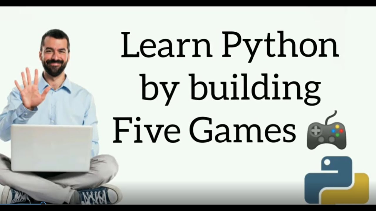 Learn Python By Building Five Games Youtube