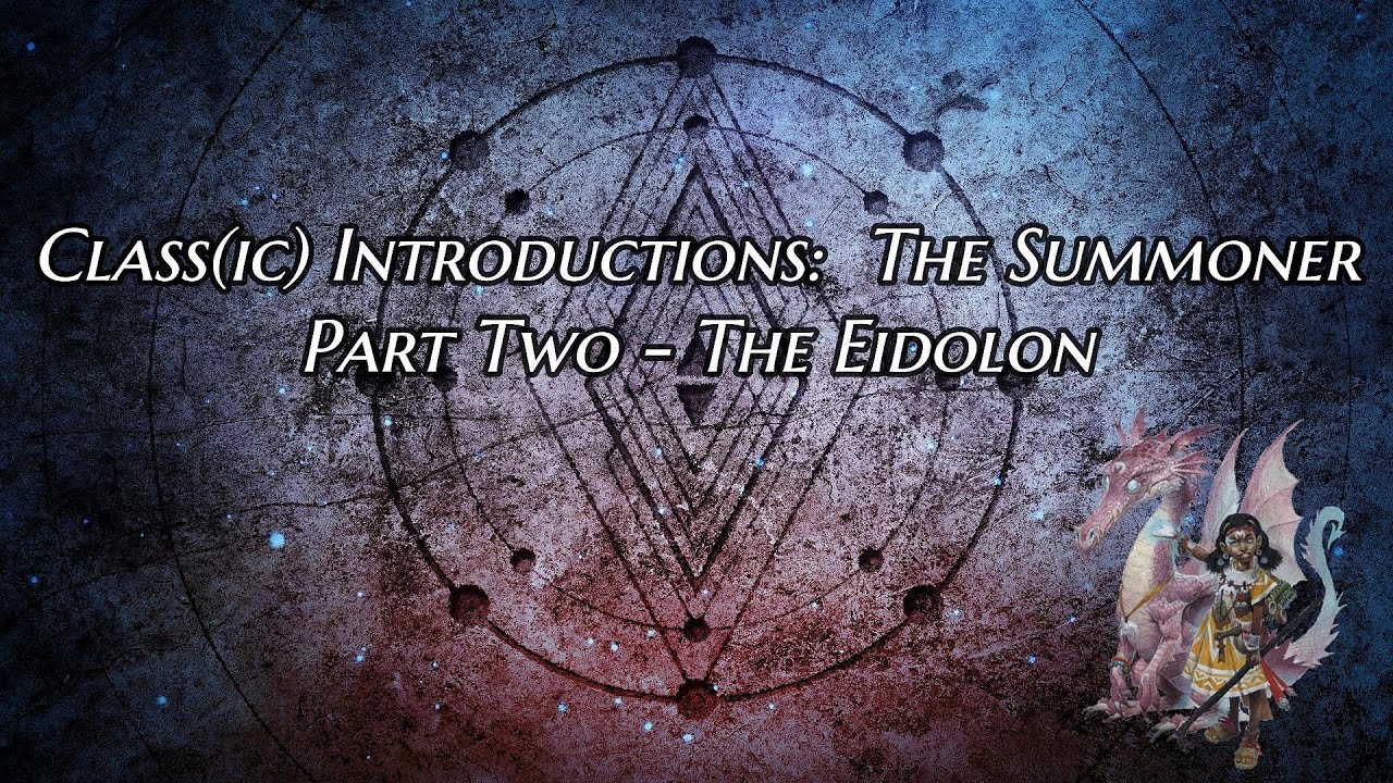 Class Ic Introductions The Summoner Part Two The Eidolon