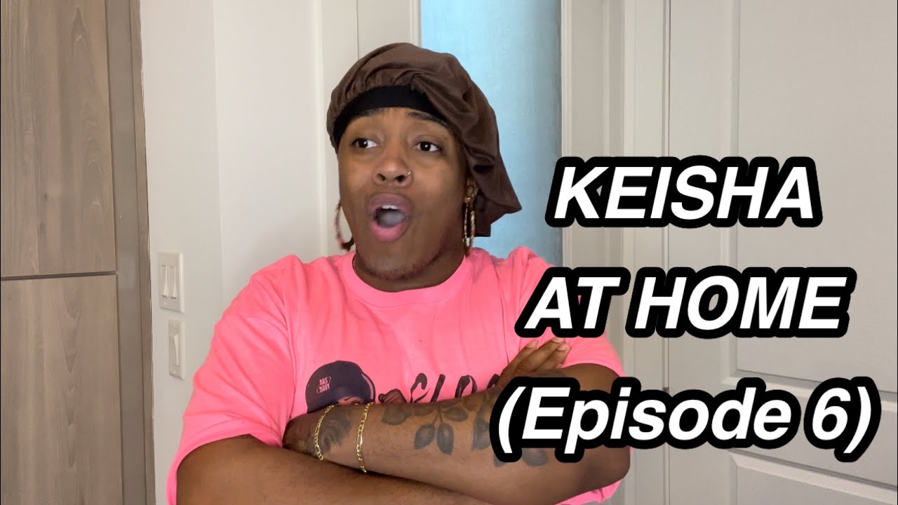 Keisha At Home Episode 6 Youtube