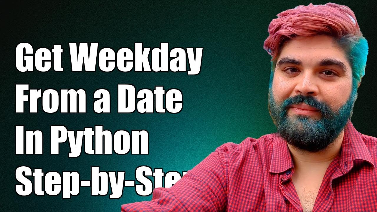 How To Get Weekday From A Given Date In Python A Step By Step Guide