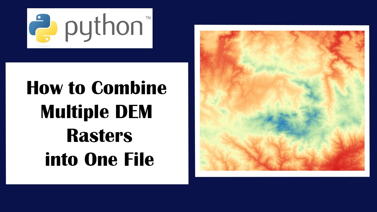 How To Combine Multiple Dem Rasters Into One Raster File Using Python