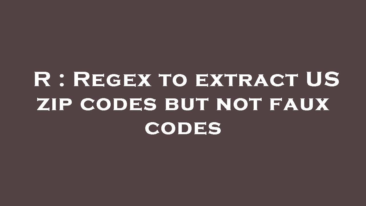 R Regex To Extract Us Zip Codes But Not Faux Codes Youtube