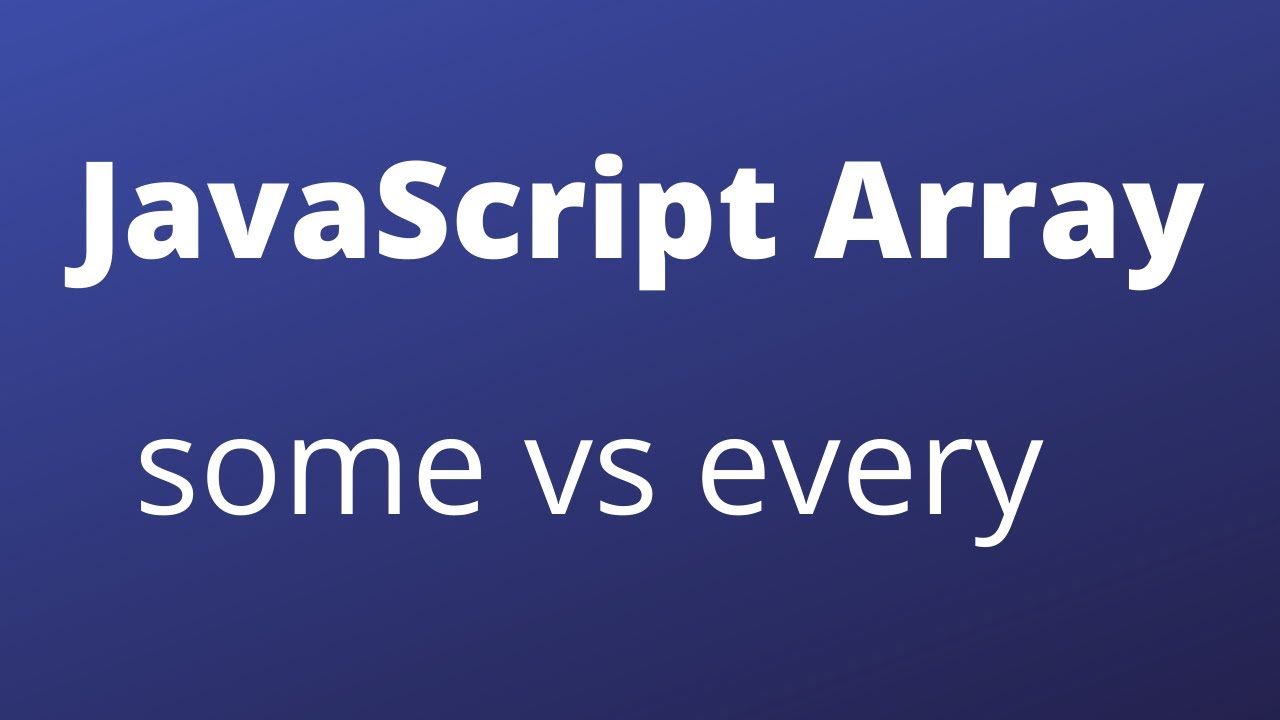 Javascript Difference Between Some And Every Method Youtube