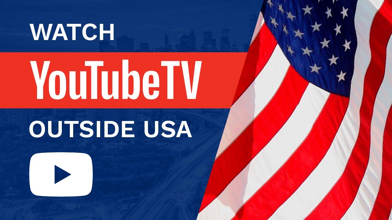 How To Watch Youtube Tv Outside Usa From Anywhere In 2022 Youtube