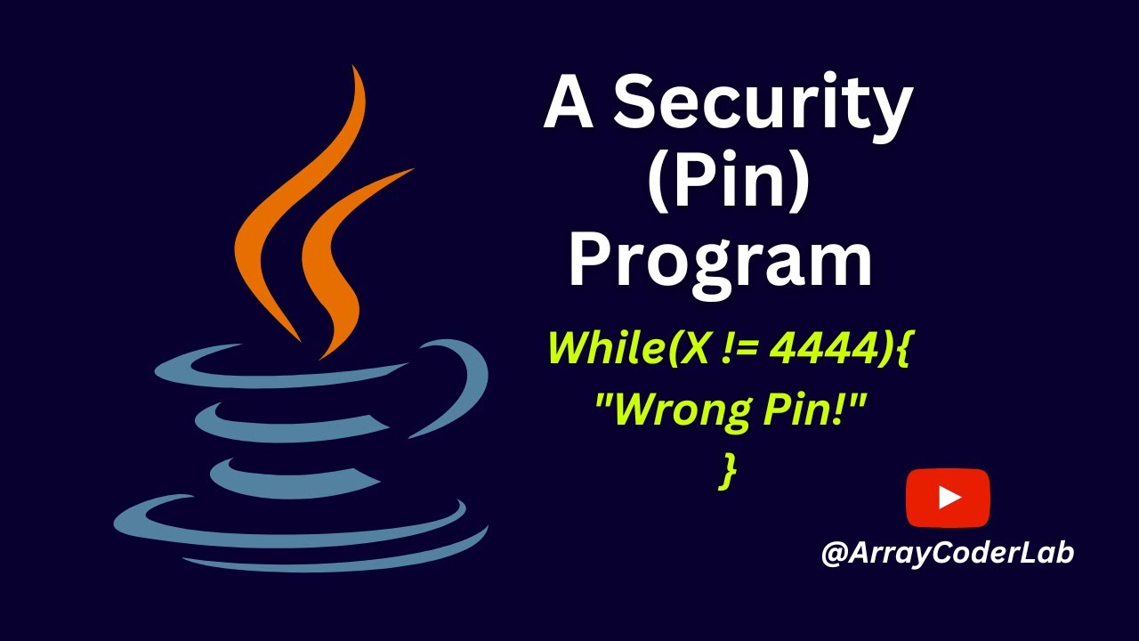 Creating A Secure Pin Verification Program In Java Using While Loops
