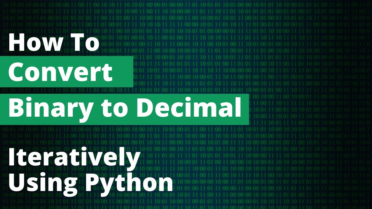 How To Convert Binary To Decimal Iteratively Python Youtube