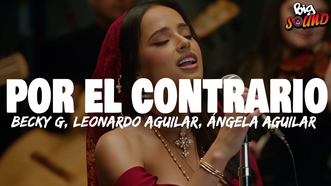Becky G Angela Aguilar Leonardo Aguilar Por El Contrario Letra