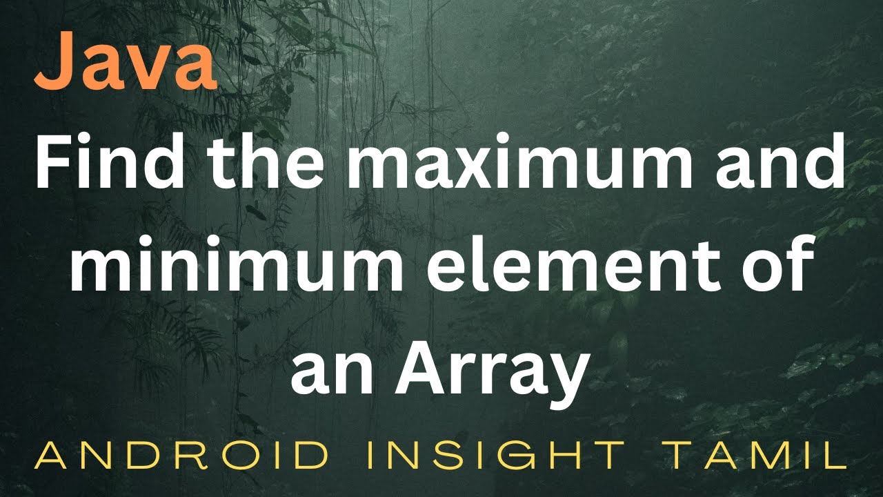 Find The Maximum And Minimum Element Of An Array Java Logic Program