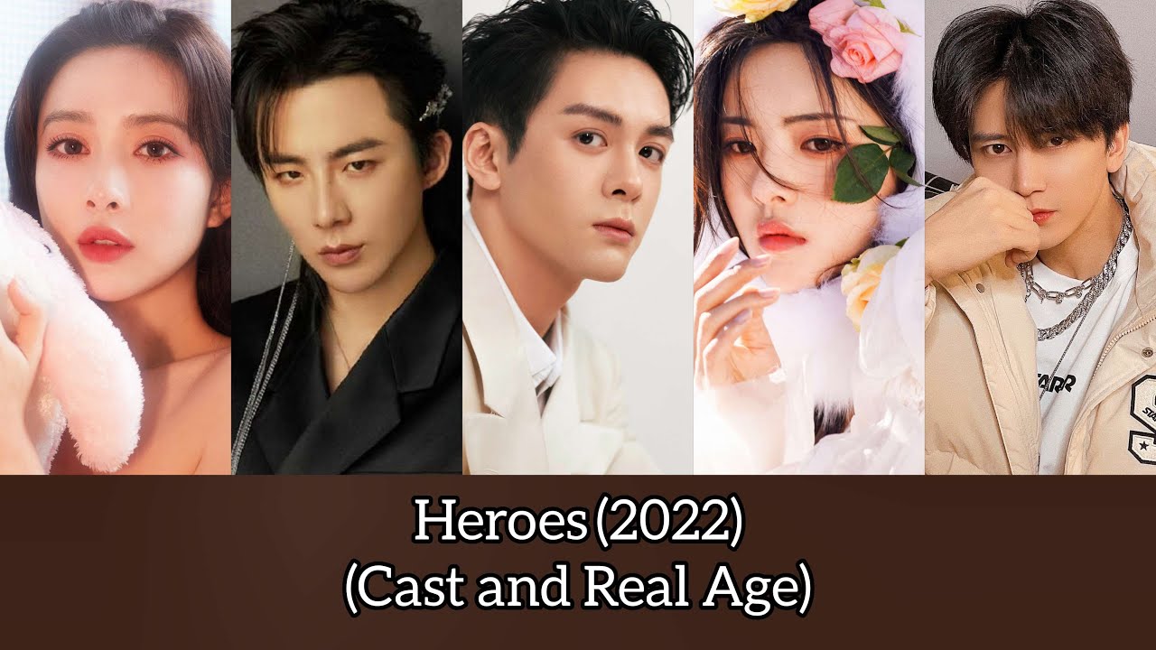 Heroes Cast And Real Age Zeng Shun Xi Yang Chao Yue Liu Yu Ning