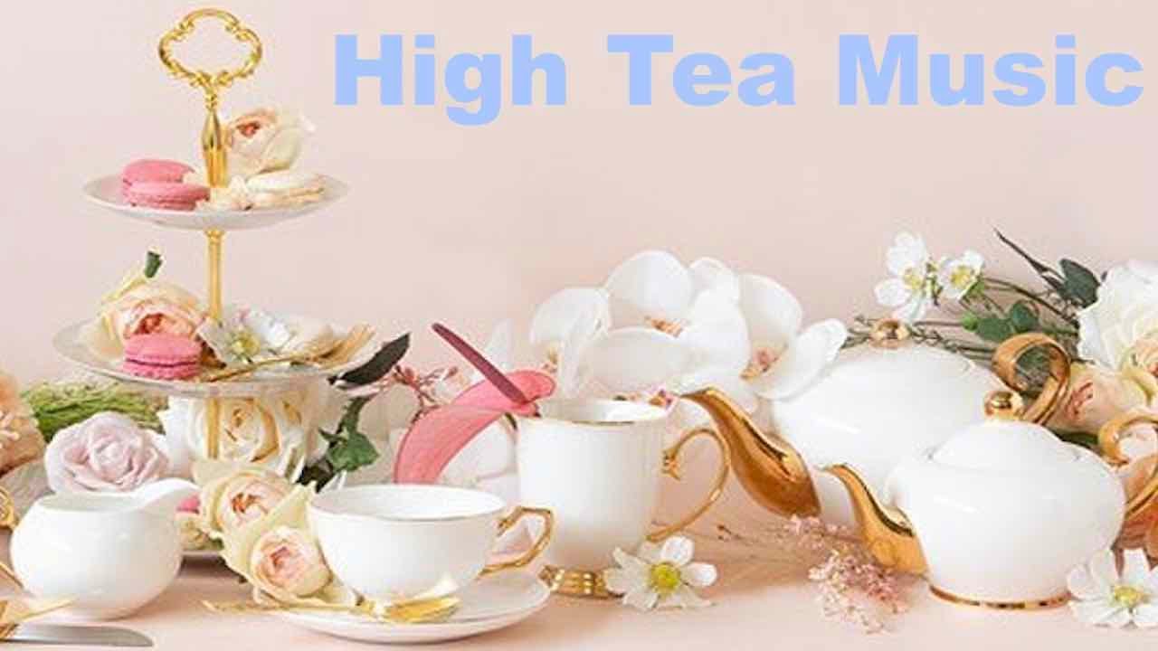 Relaxing High Tea Party With High Tea Music Best 2 Hours Of High Tea