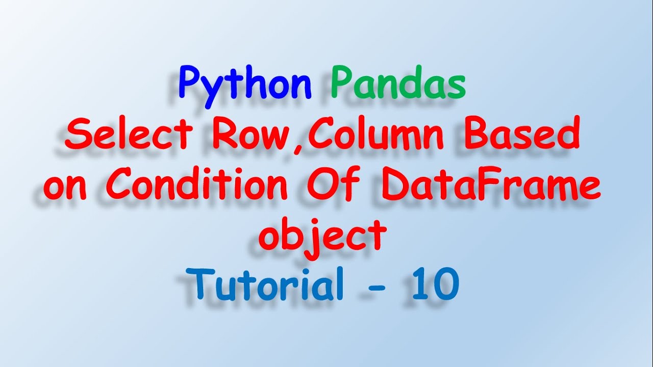Data Analysis With Python And Pandas Select Row Column Based On