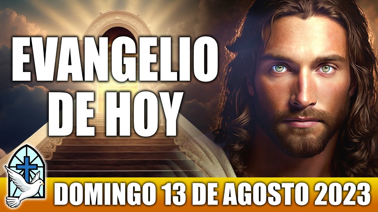 Evangelio De Hoy Domingo 13 De Agosto 2023 Oracion Y Reflexion Santo