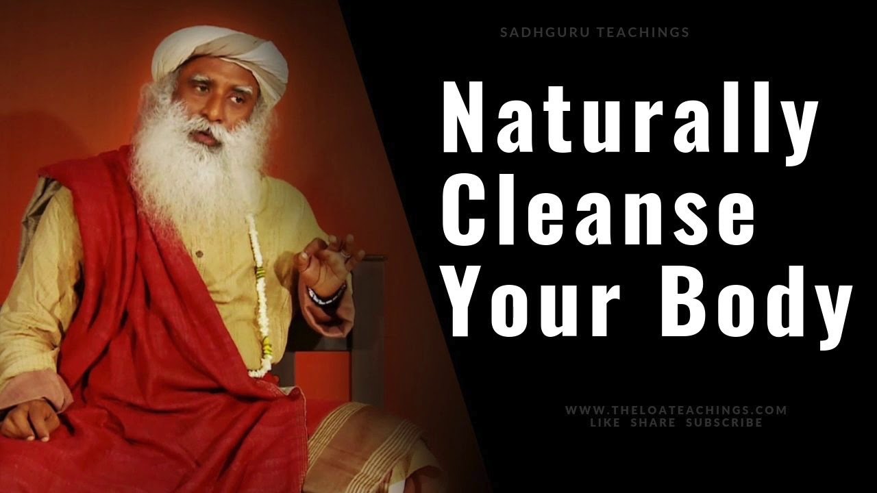 5 Tips To Naturally Cleanse Your Body At Home Sadhguru Teachings