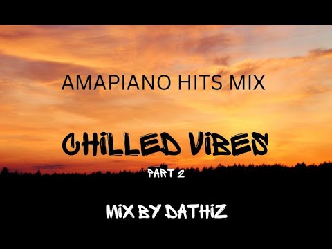 Amapiano Hits Mix Chilled Vibes Part 2 Mix By D Athiz Youtube Music