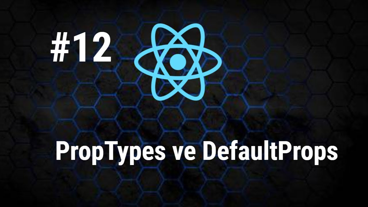 React Dersleri 12 Proptypes Ve Default Props Youtube