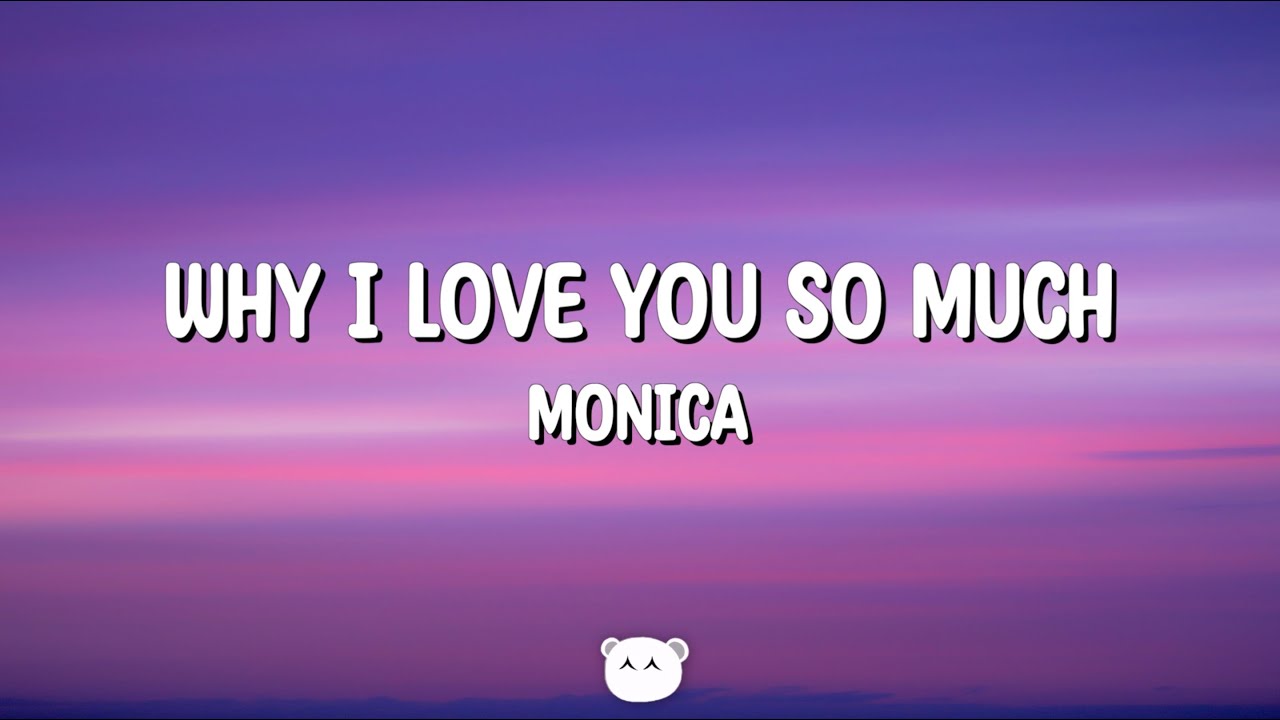 Monica Why I Love You So Much Lyrics Youtube