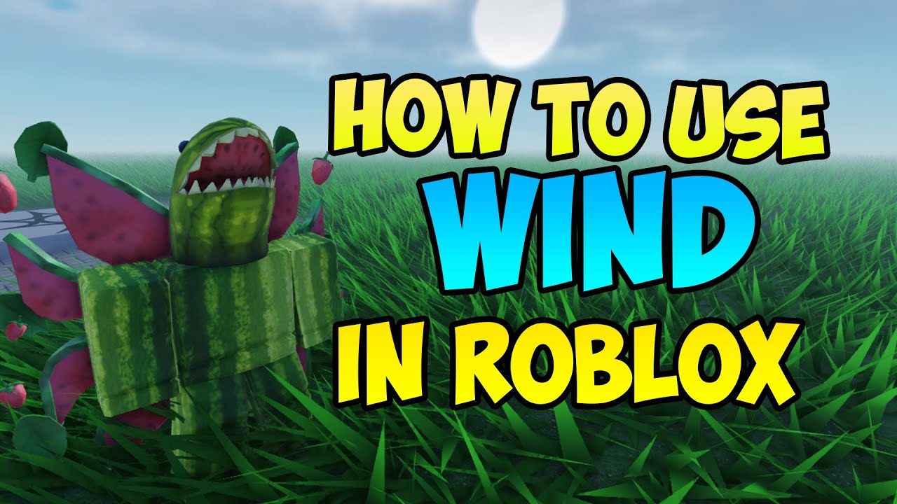 How To Use Wind In Roblox 2024 Youtube