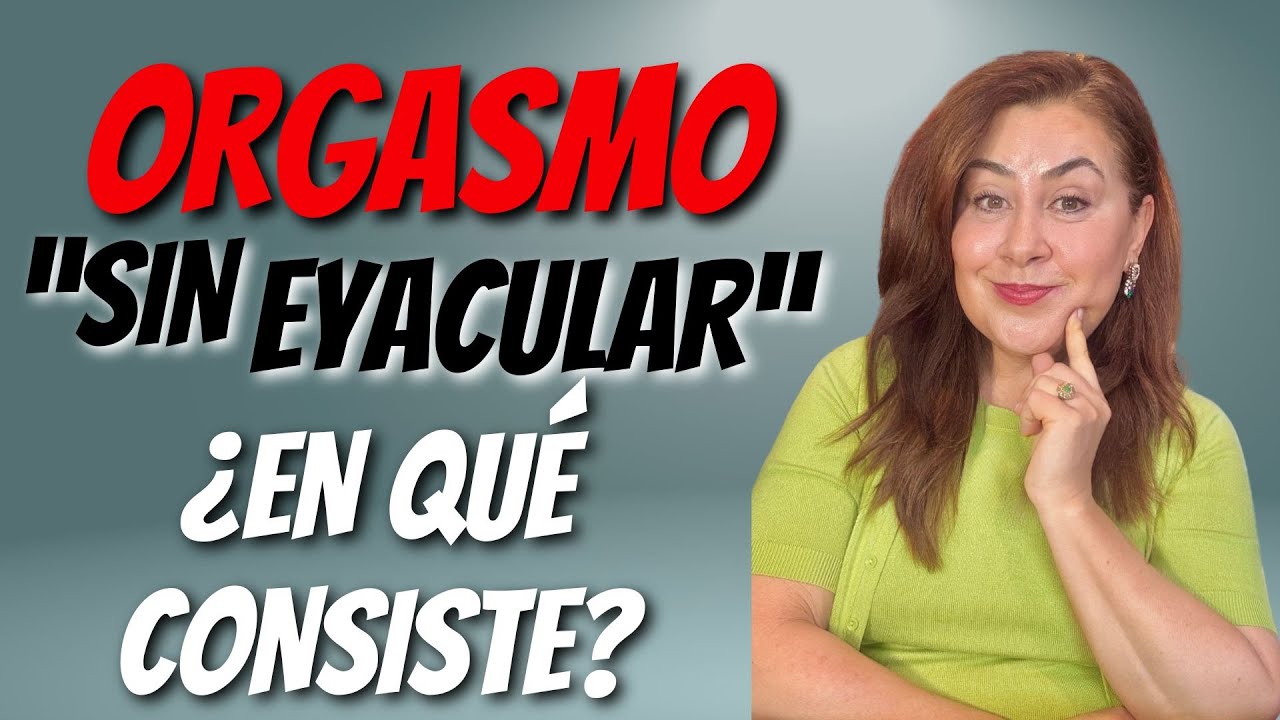 Orgasmo Seco Definición Causas Posibles Involuntarias Beneficios Y