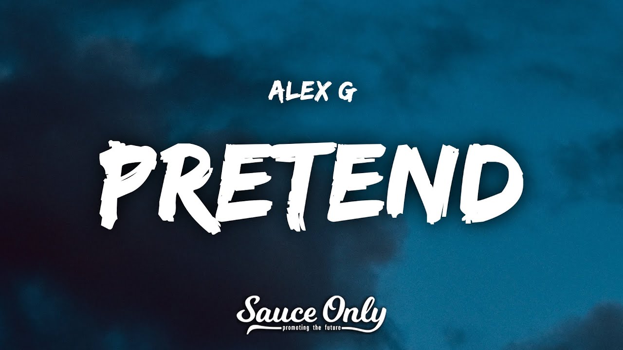 Alex G Pretend Lyrics Youtube