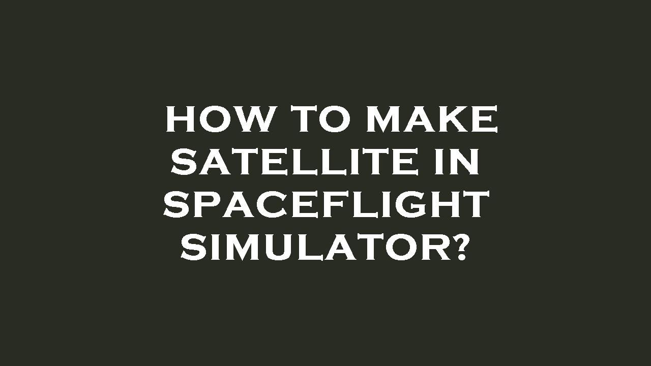 How To Make Satellite In Spaceflight Simulator Youtube
