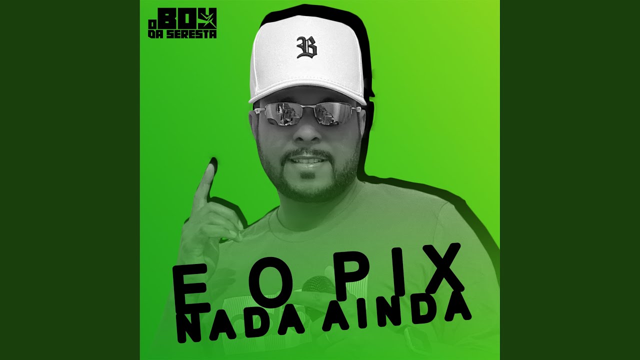 E O Pix Nada Ainda Youtube Music