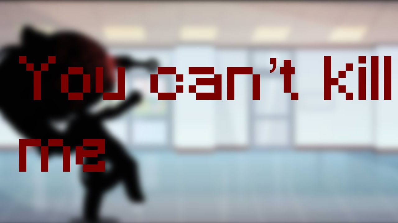 You Can T Kill Me Original Youtube