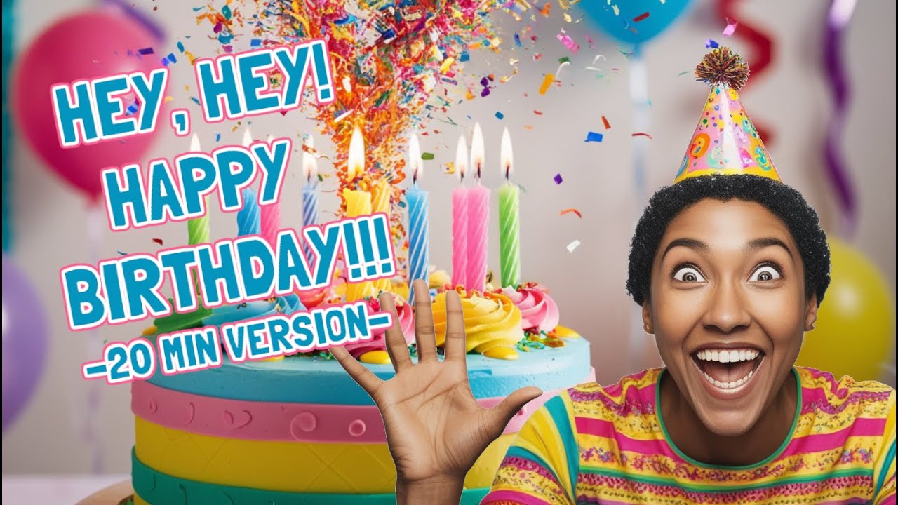 Hey Hey Happy Birthday 20 Minute Version Youtube