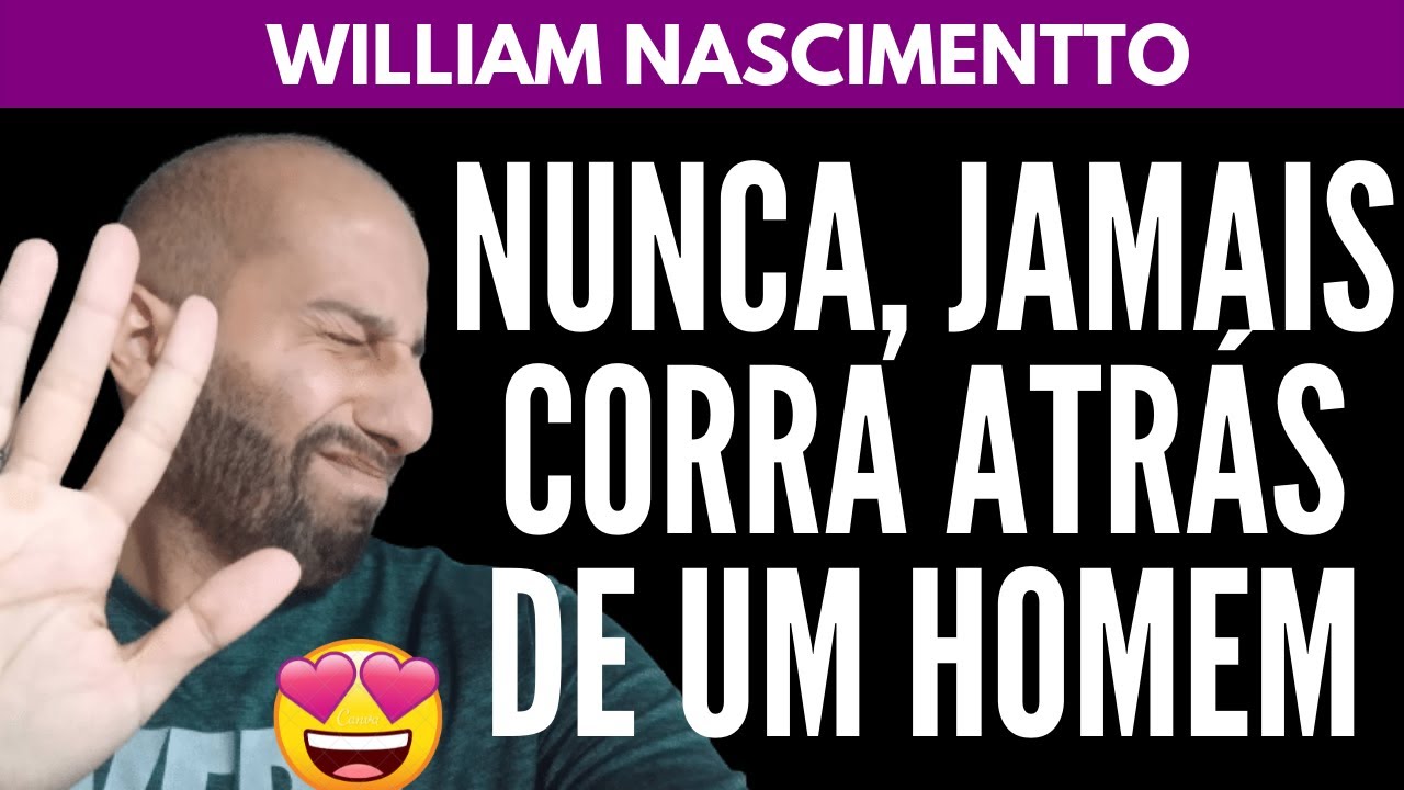 Nunca Corra Atrás De Um Homem William Nascimentto Youtube