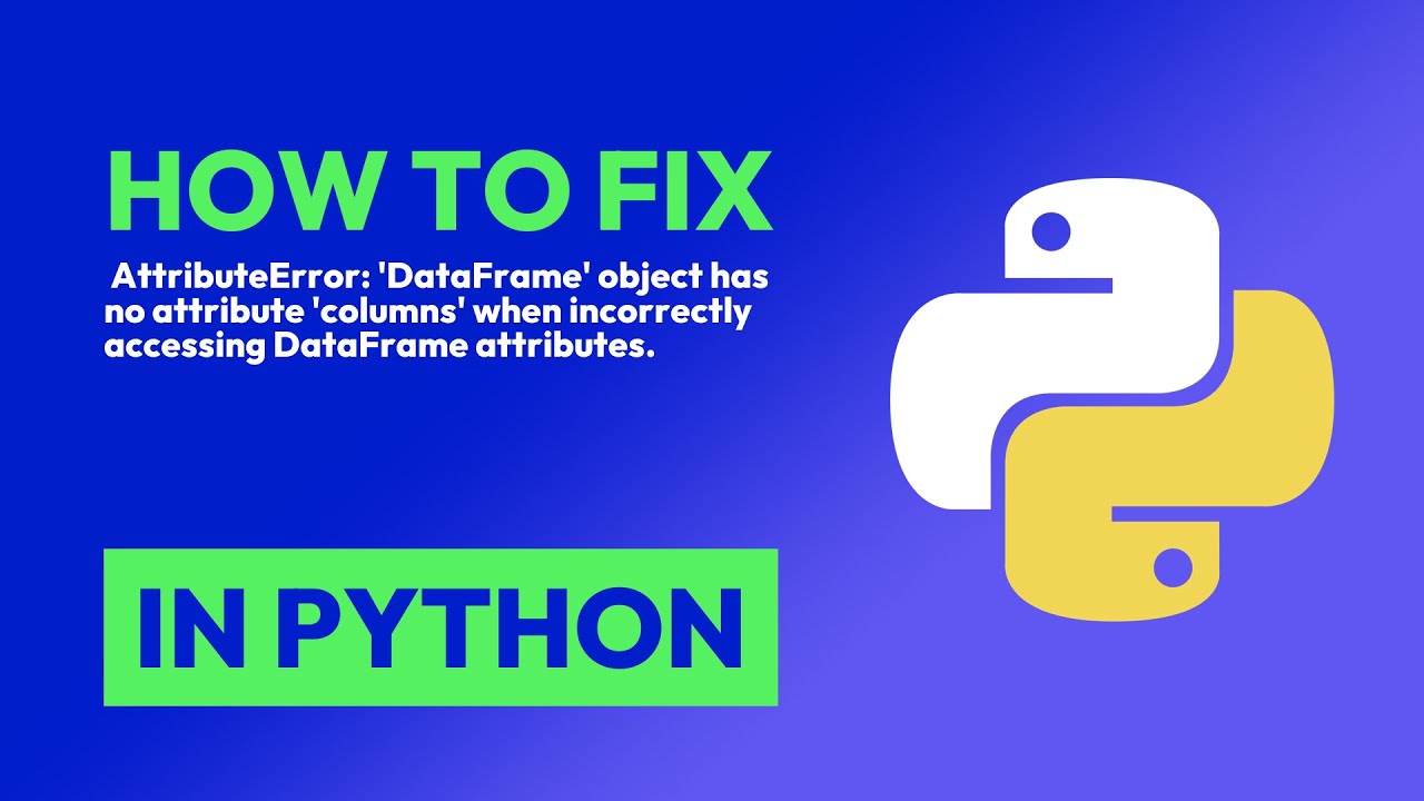 How To Fix Attributeerror Dataframe Object Has No Attribute Columns