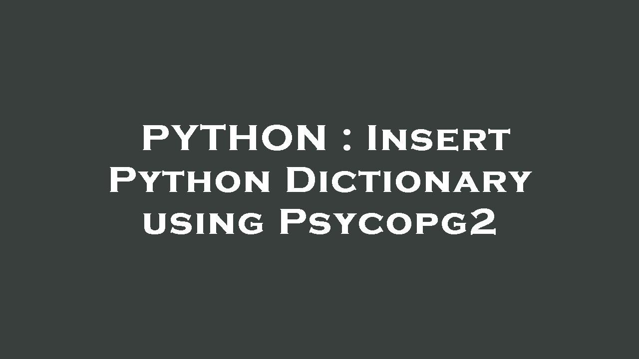 Python Insert Python Dictionary Using Psycopg2 Youtube