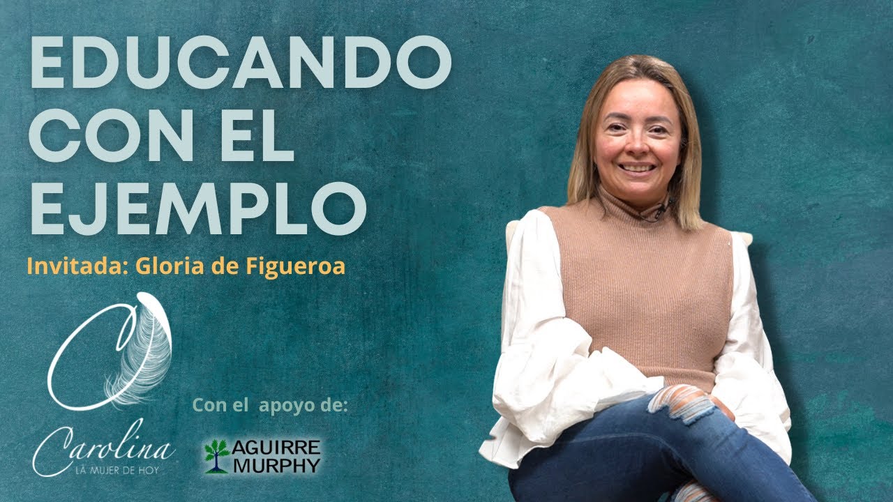 215 Educando Con El Ejemplo Gloria De Figueroa Youtube