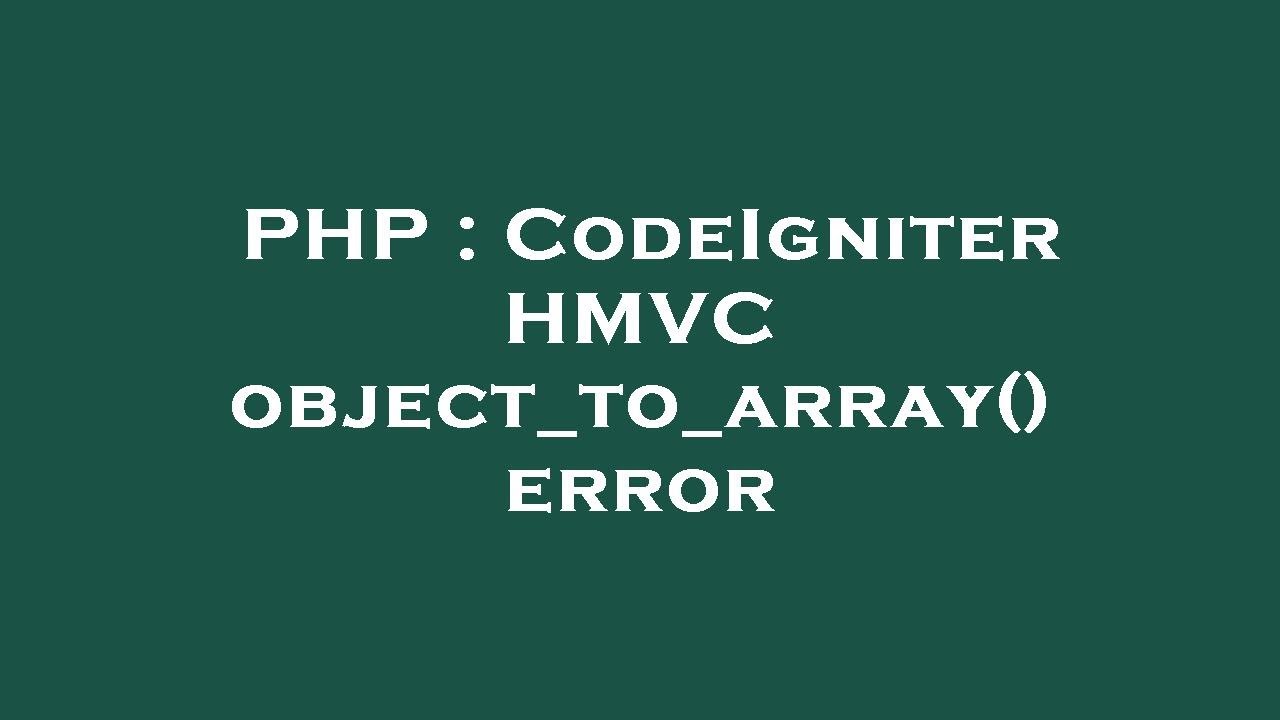 Php Codeigniter Hmvc Object To Array Error Youtube