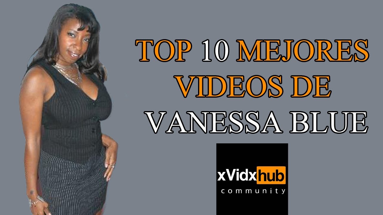 Top 10 Mejores Videos De Vanessa Blue Youtube