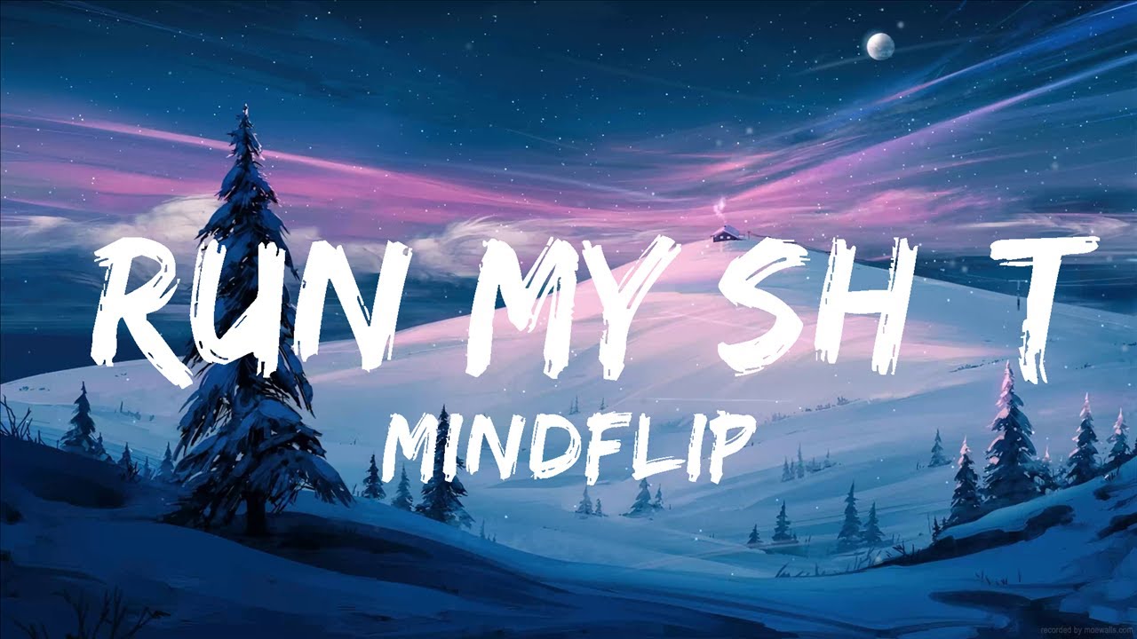 Mindflip Run My Sh T Lyrics Best Songs Youtube