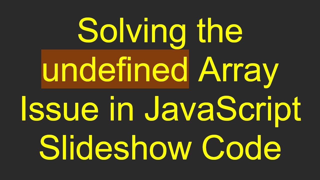 Solving The Undefined Array Issue In Javascript Slideshow Code Youtube