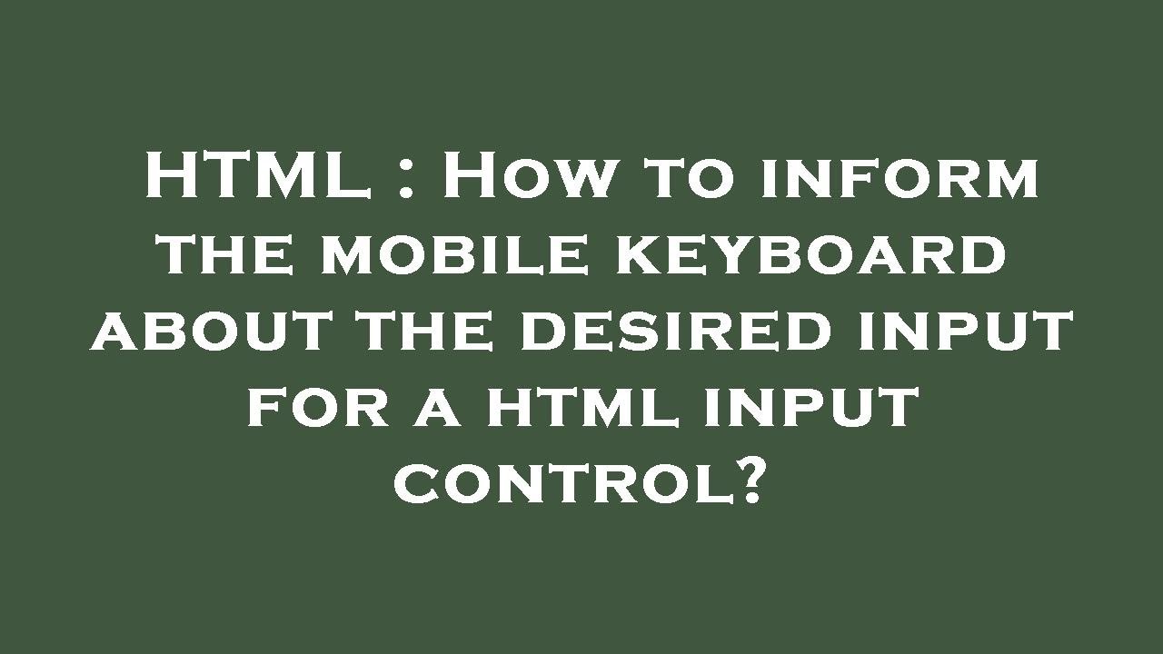Html How To Inform The Mobile Keyboard About The Desired Input For A