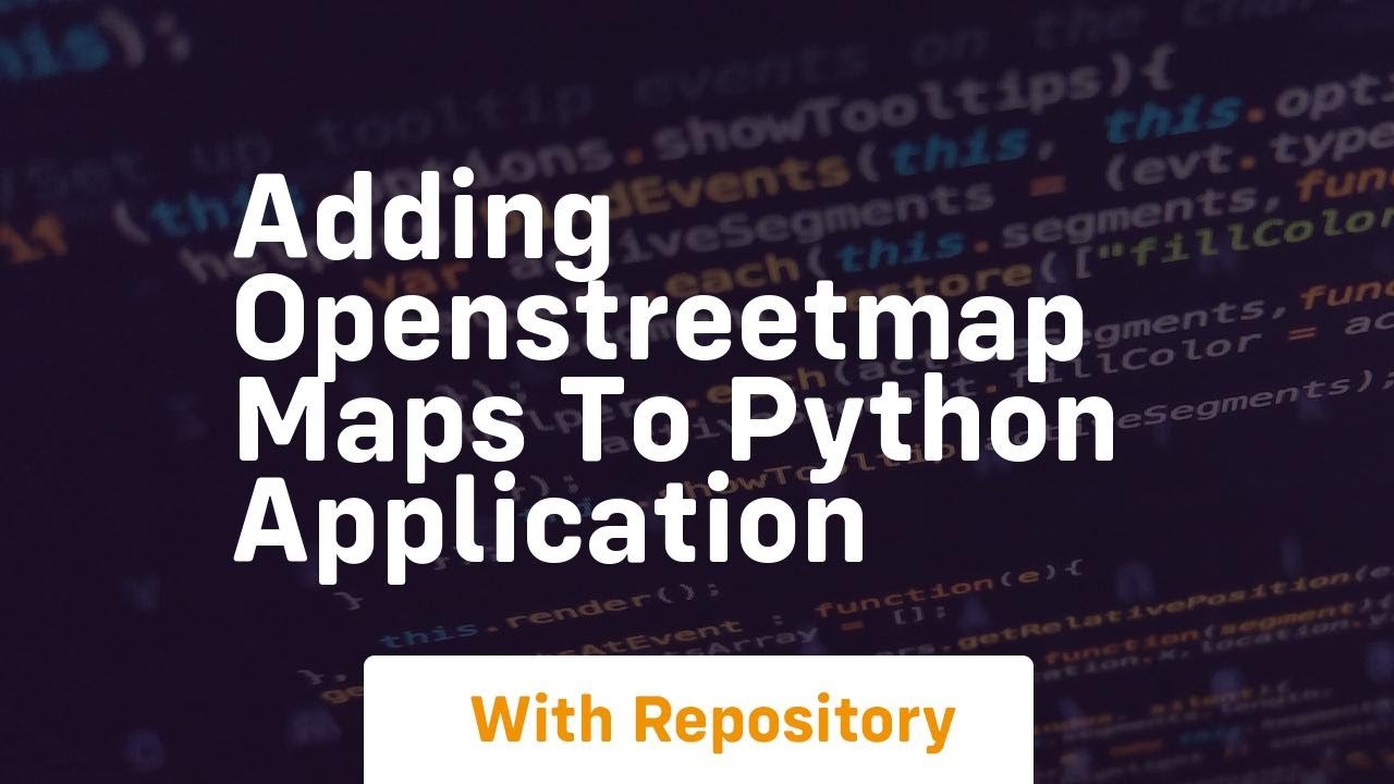 Adding Openstreetmap Maps To Python Application Youtube